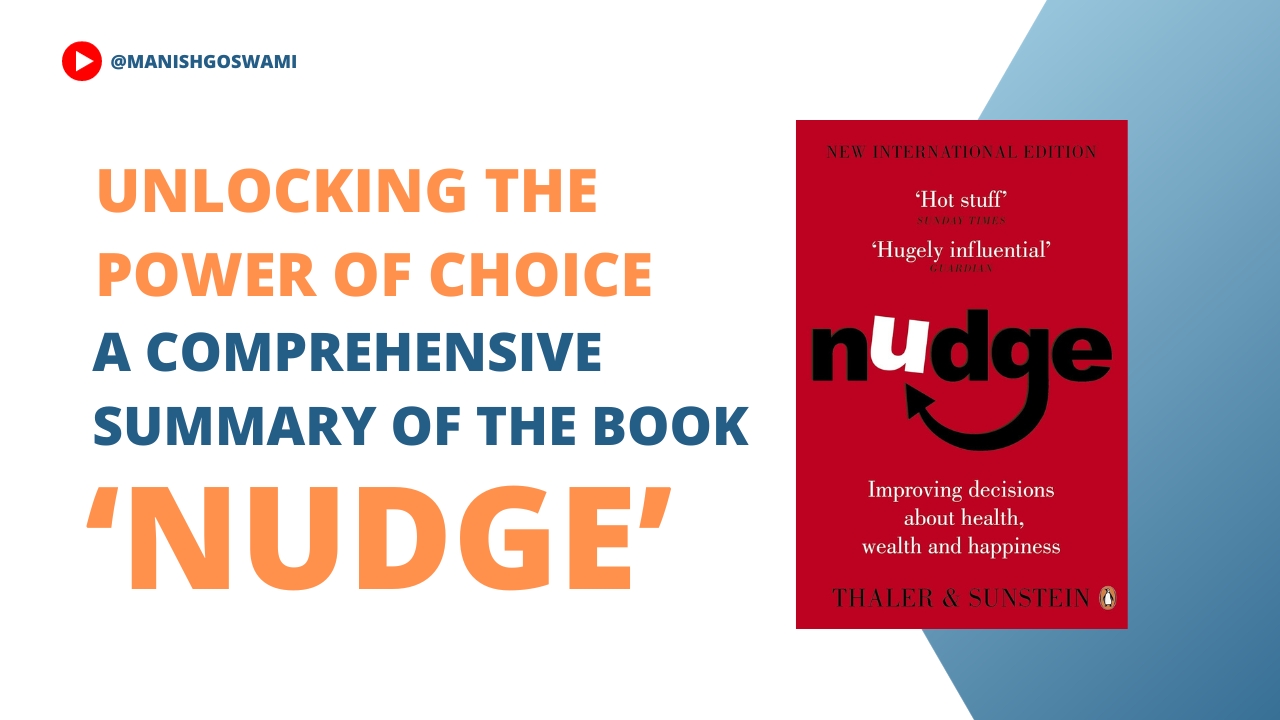 Unlocking the Power of Choice: A Comprehensive Summary of the ‘Nudge’ Book – Manish Goswami